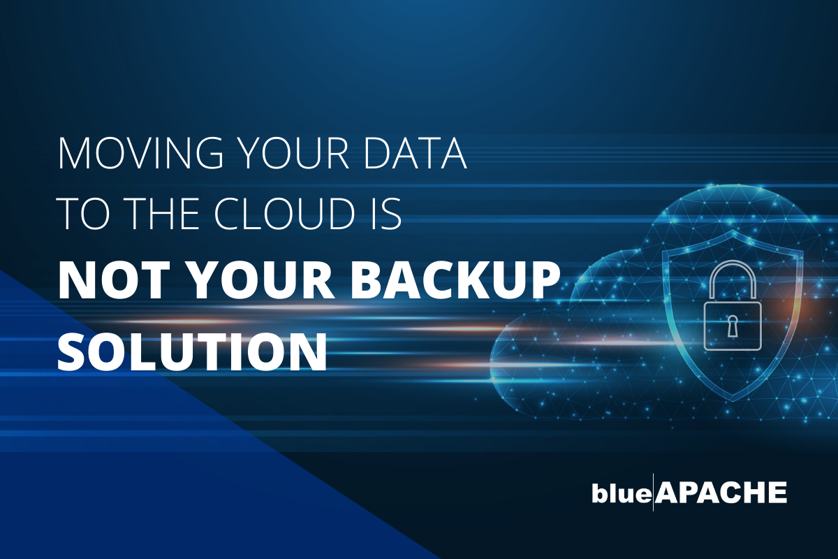 Moving Your Data to the Cloud is Not Your Backup - blueAPACHE
