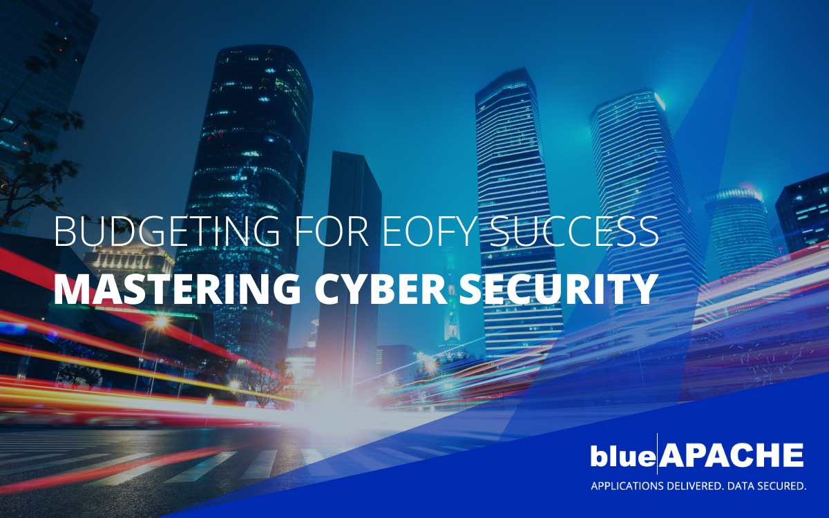 EOFY Strategic Cyber Security Budgeting and Insights for IT Departments ...